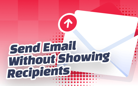 How to Send Email Without Showing Recipients [Gmail & Outlook]